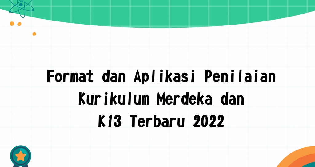 Format dan Aplikasi Penilaian Kurikulum Merdeka dan K13 Terbaru 2022 ...